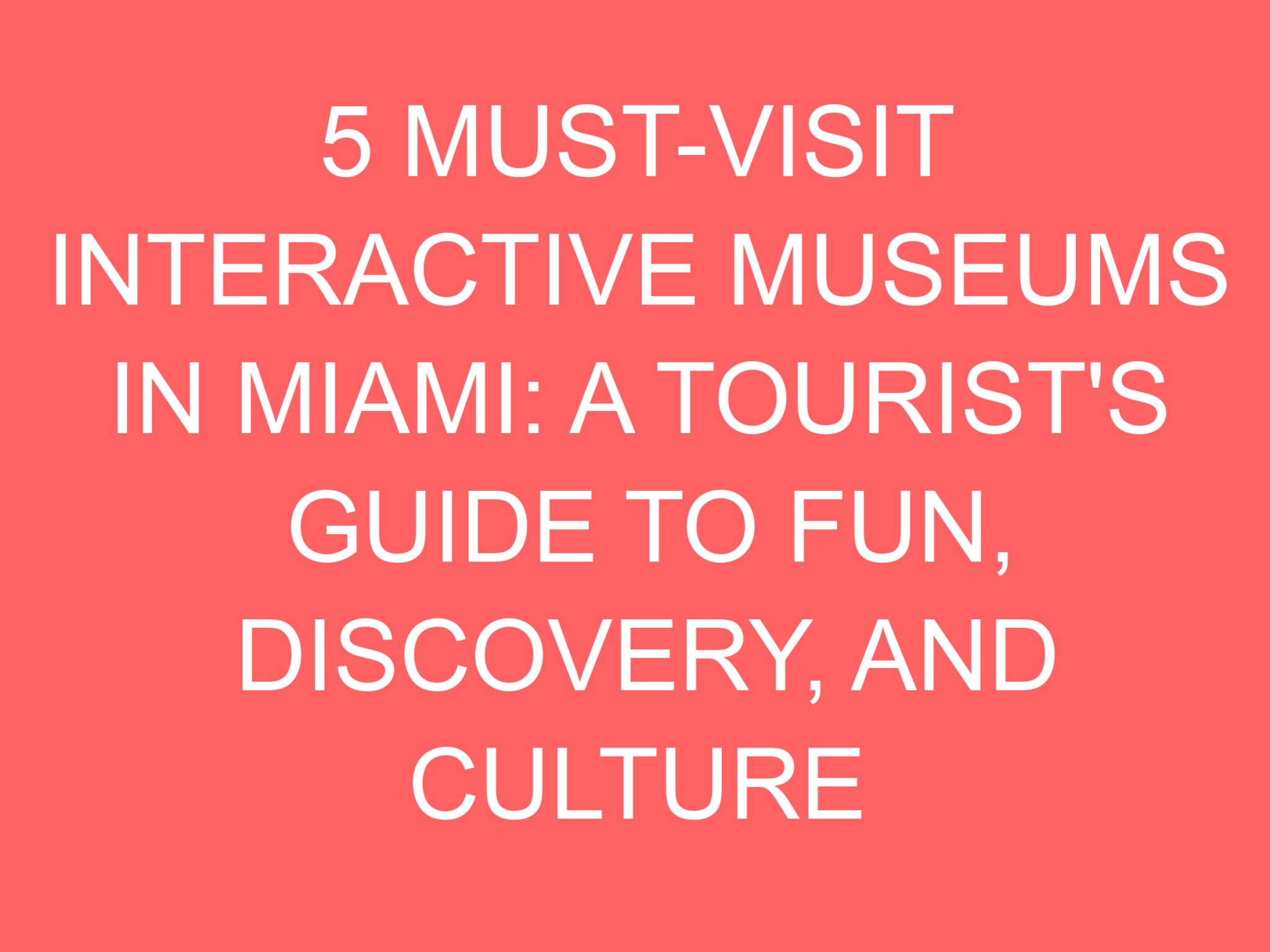 5 Must-Visit Interactive Museums In Miami: A Tourist's Guide To Fun ...