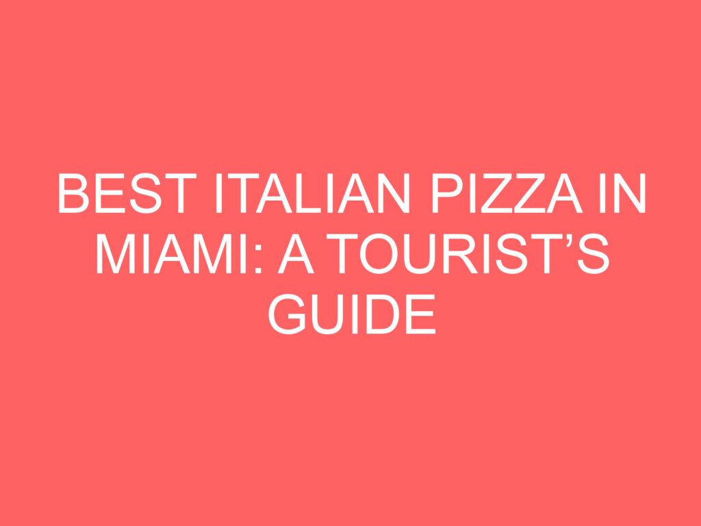 Best Italian Pizza in Miami: A Tourist’s Guide