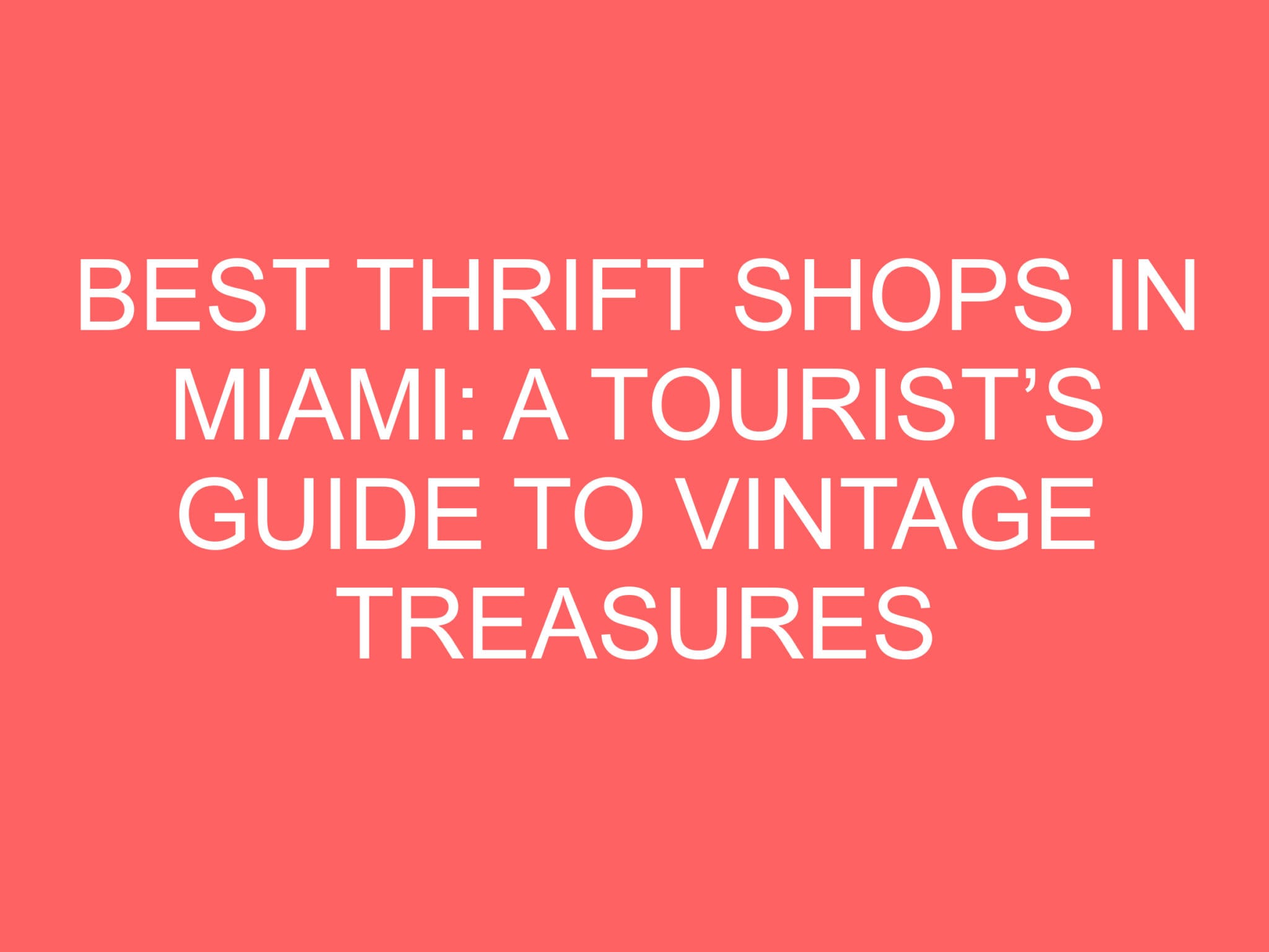Best Thrift Shops In Miami: A Tourist’s Guide To Vintage Treasures