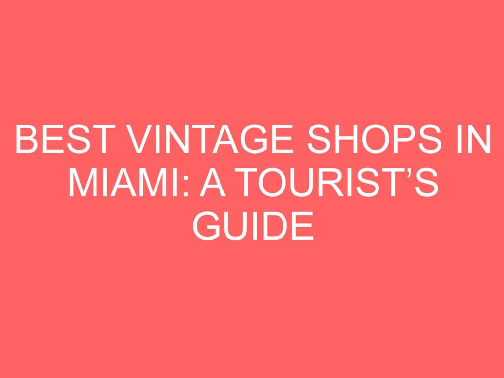 Best Vintage Shops in Miami: A Tourist’s Guide
