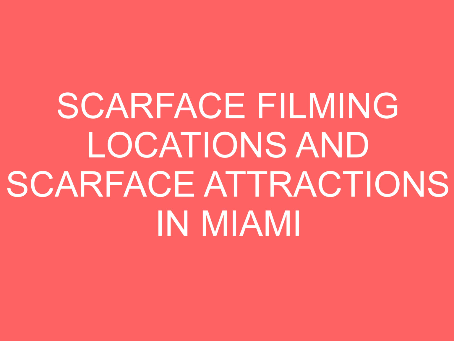 Scarface Filming Locations And Scarface Attractions In Miami