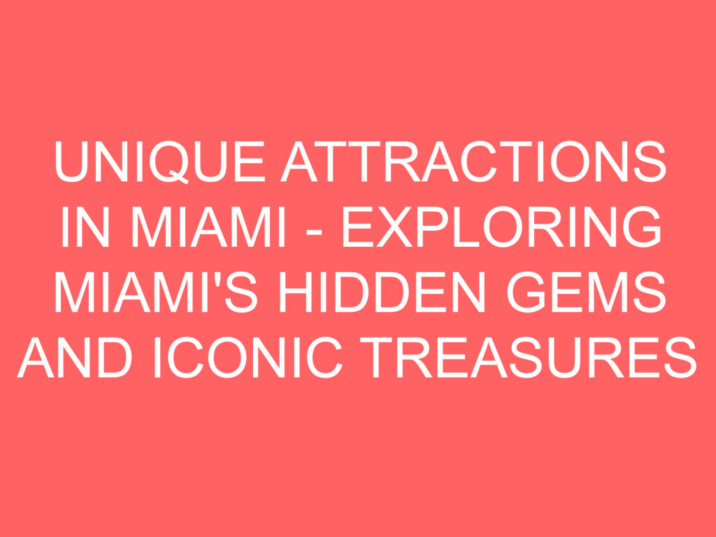 Unique Attractions in Miami - Exploring Miami's Hidden Gems and Iconic ...