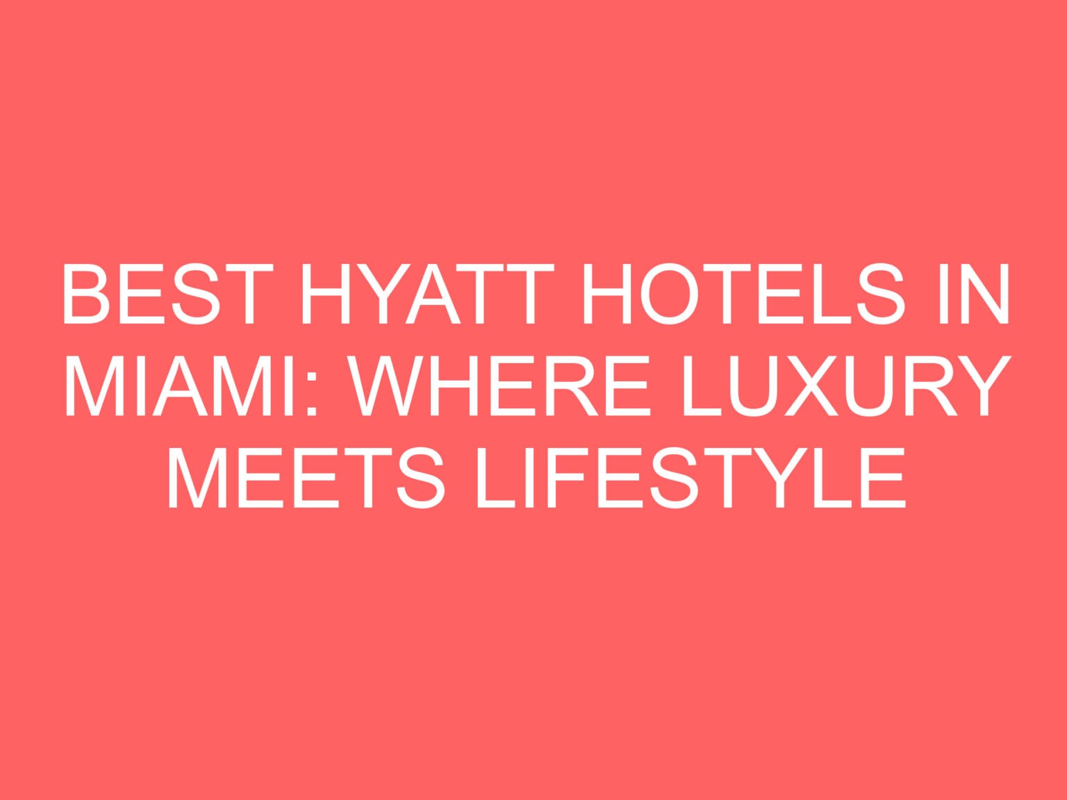 Best Hyatt Hotels In Miami: Where Luxury Meets Lifestyle