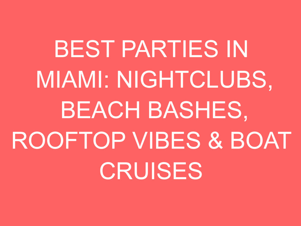 Best Parties in Miami: Nightclubs, Beach Bashes, Rooftop Vibes & Boat ...