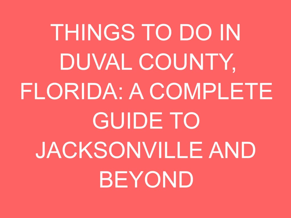 Things To Do In Duval County, Florida: A Complete Guide To Jacksonville ...