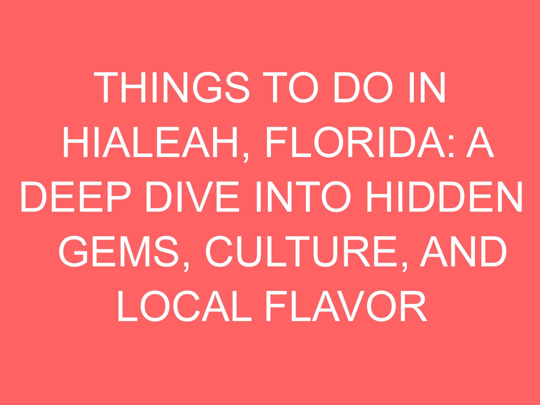 Things to Do in Hialeah, Florida: A Deep Dive into Hidden Gems, Culture ...