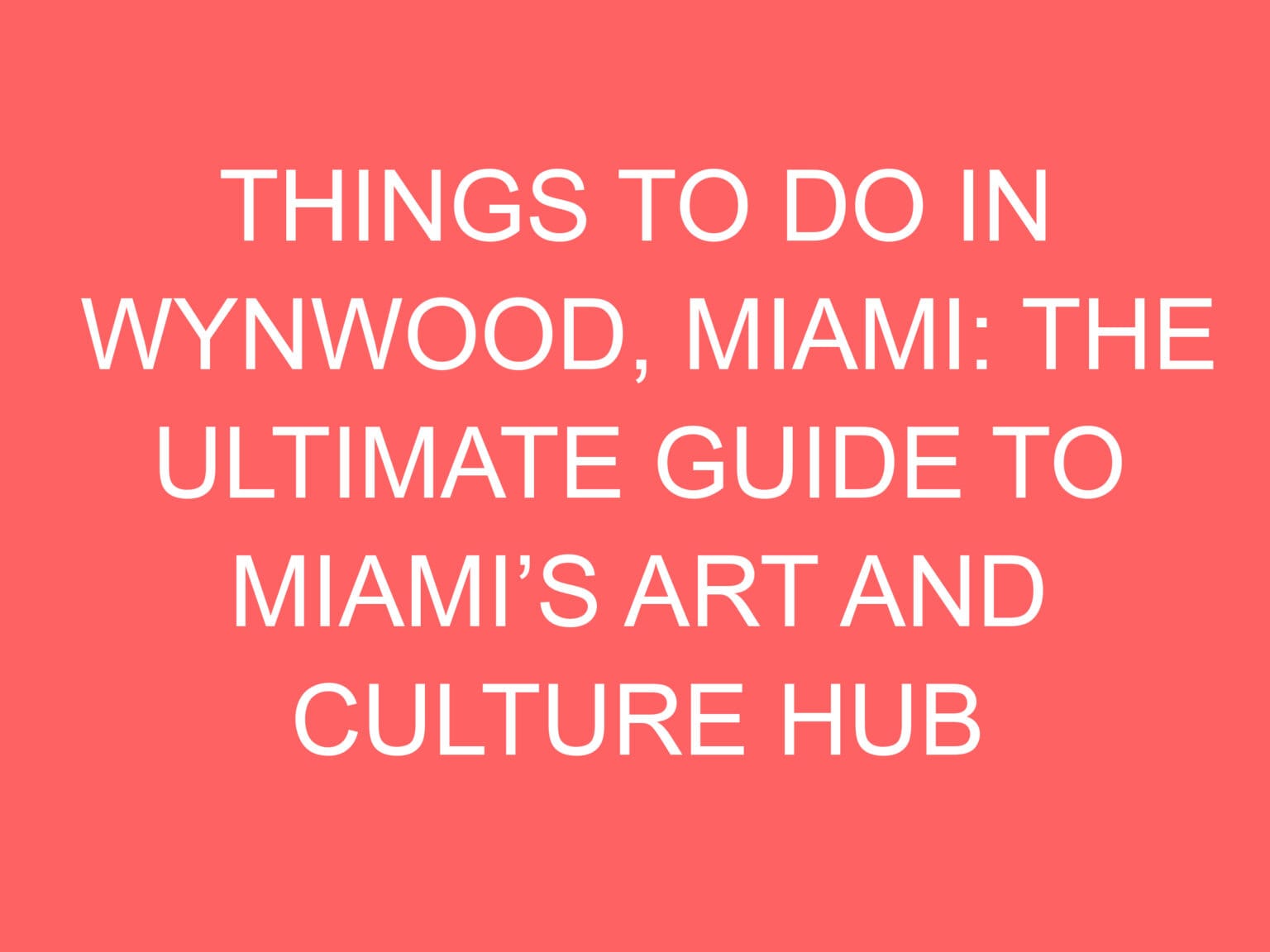 Things To Do In Wynwood, Miami: The Ultimate Guide To Miami’s Art And ...