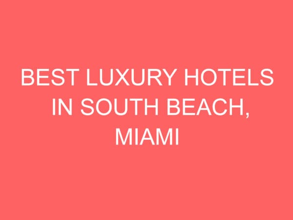 Best Luxury Hotels In South Beach, Miami