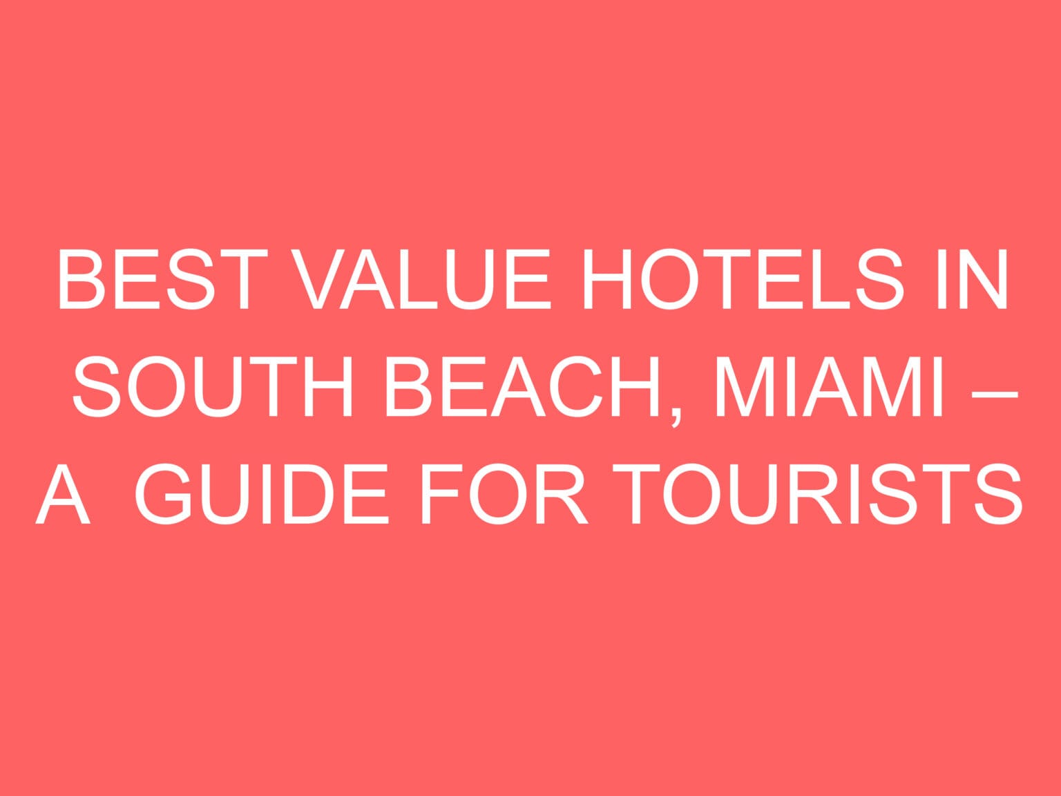 Best Value Hotels In South Beach, Miami – A Guide For Tourists